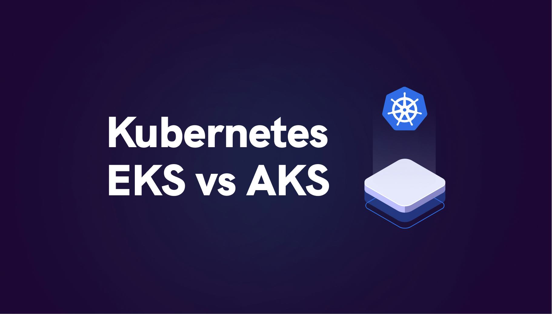 Managed Kubernetes Comparison: EKS vs AKS Managed Kubernetes Comparison: EKS vs AKS